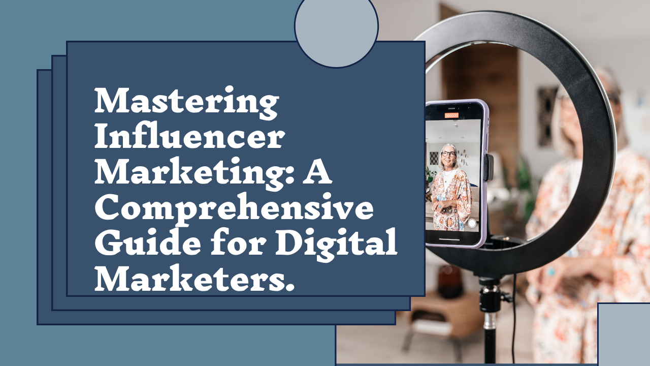 Mastering Influencer Marketing: A Comprehensive Guide